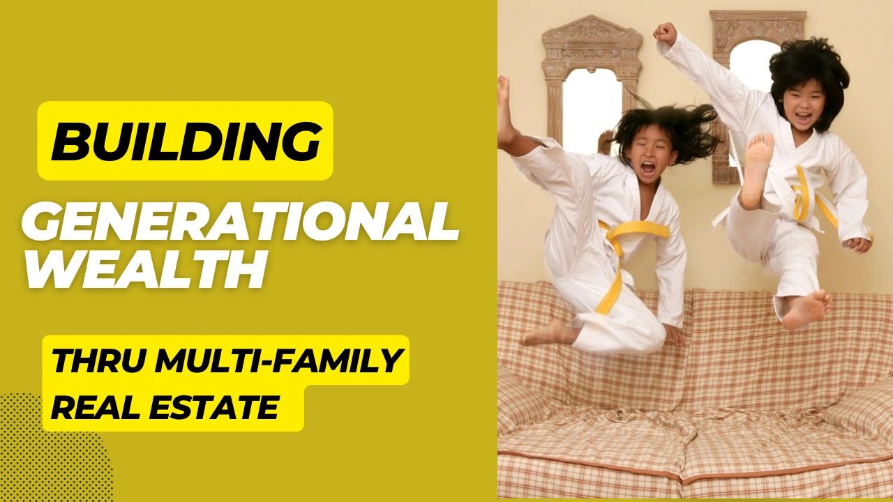 "How to Build Generational Wealth: Multi-Family Real Estate"